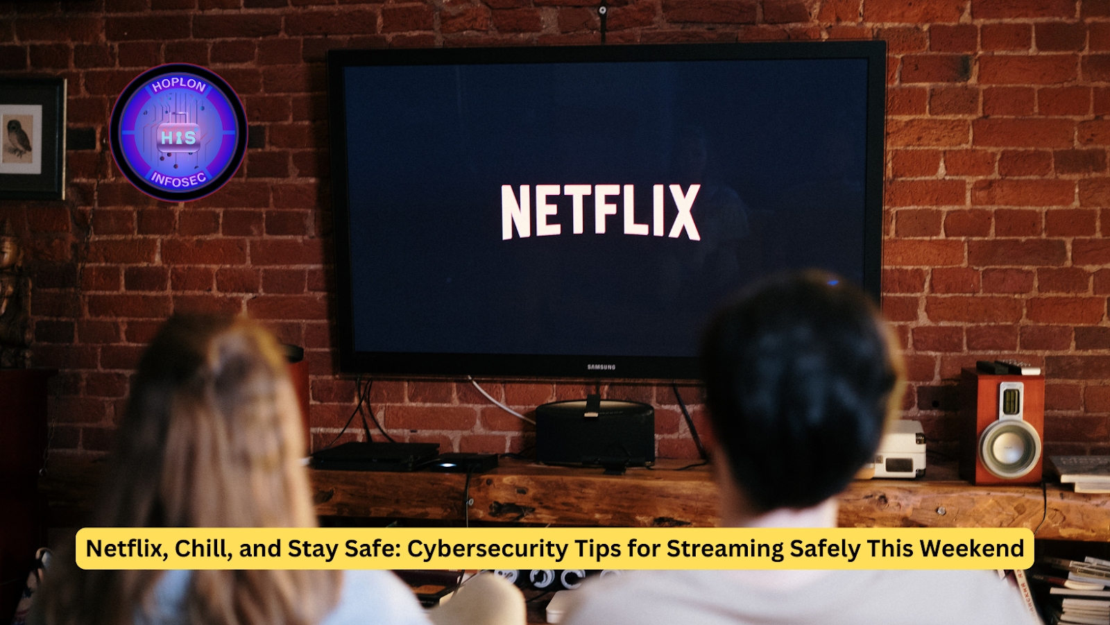 Netflix and Chill: Top Cybersecurity Tips for Streaming