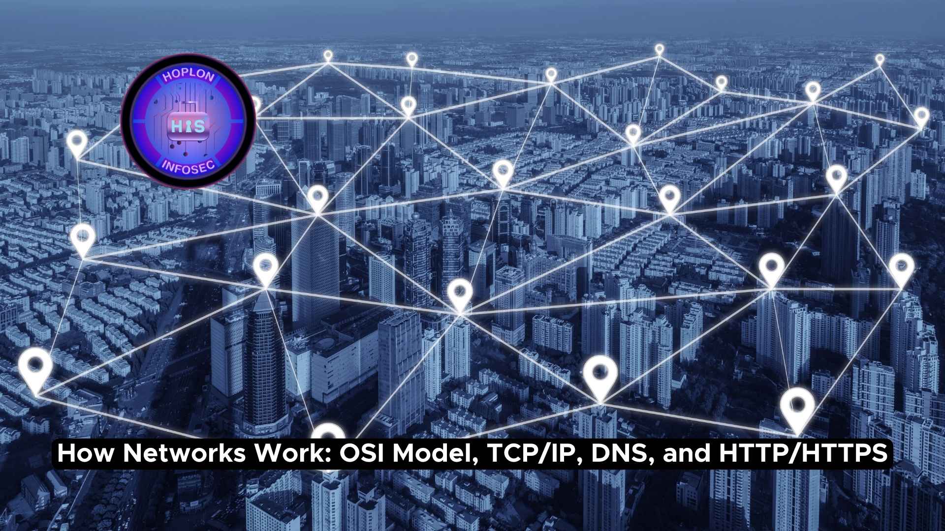 How Networks Work: OSI Model, TCP,IP, DNS, HTTP,HTTPS