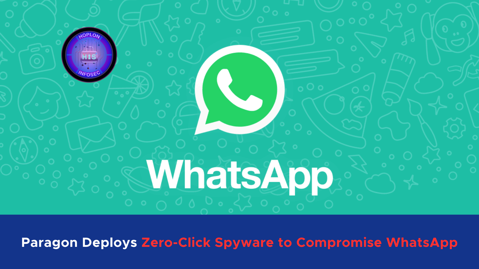 Paragon Unleashes Zero-Click Spyware Attack on WhatsApp